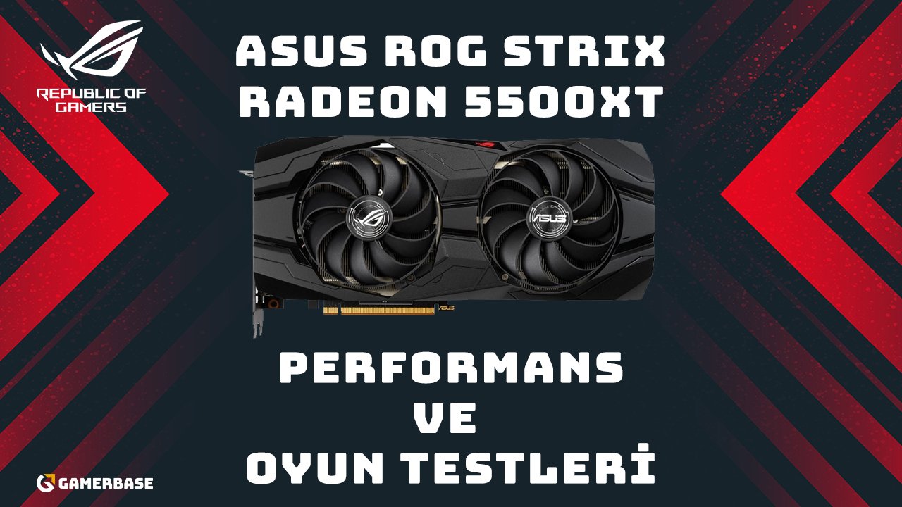 ASUS ROG Strix Radeon RX5500XT İnceleme ve Oyun Testleri